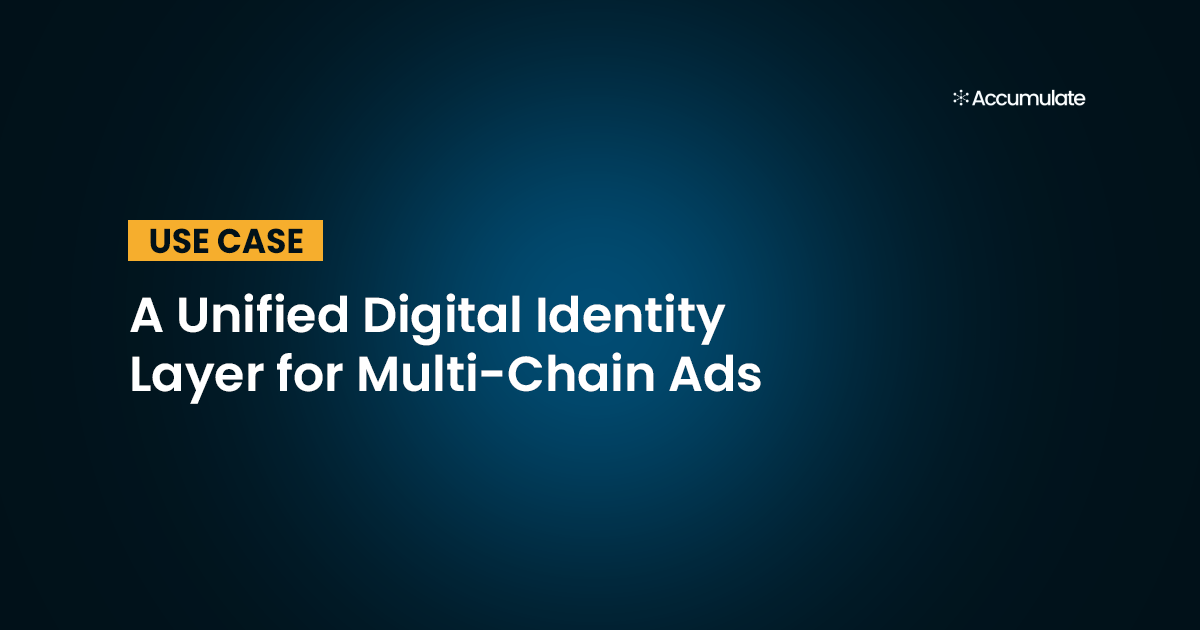 Use Case: A Unified Digital Identity Layer for Multi-Chain Ads - Accumulate